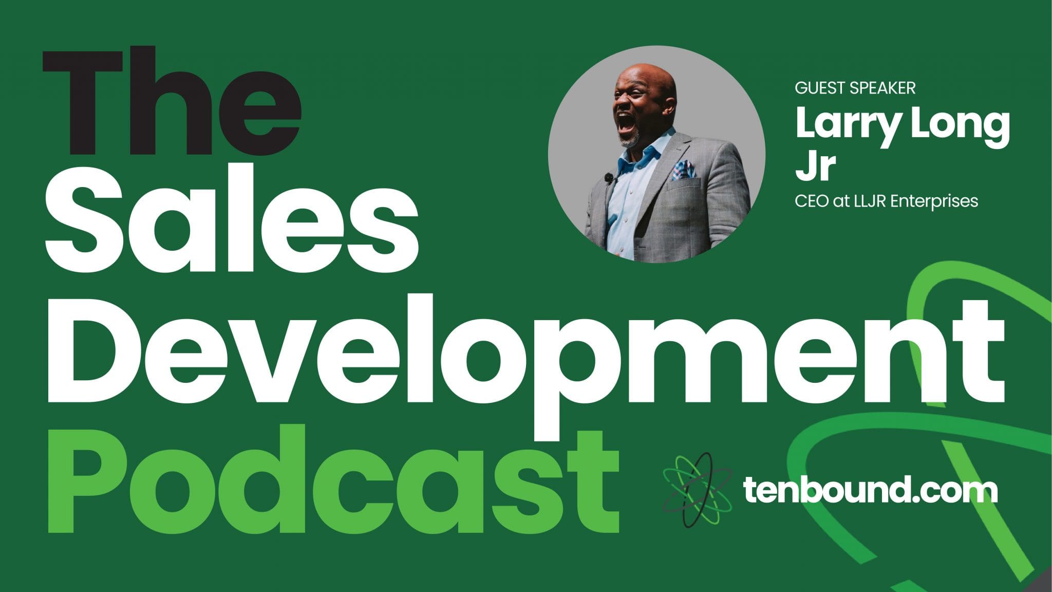 The Sales Development Podcast Episode 204 Larry Long Jr | Tenbound